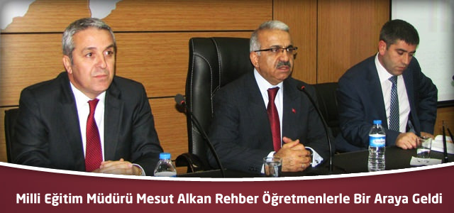 Milli Eğitim Müdürü Mesut Alkan Rehber Öğretmenlerle Bir Araya Geldi
